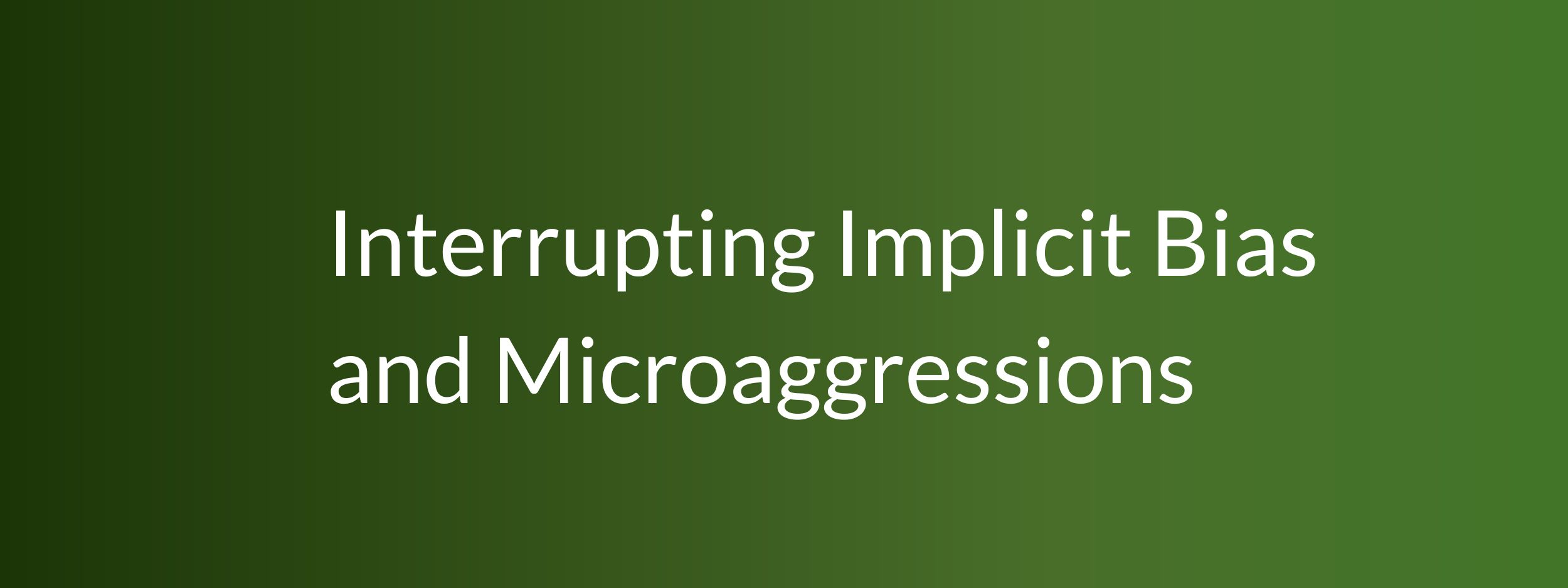 Interrupting Implicit Bias and Microaggressions